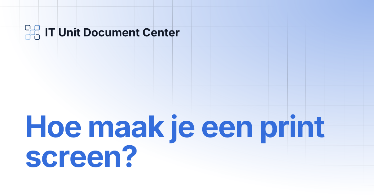 Hoe maak je een print screen? | IT Unit Document Center